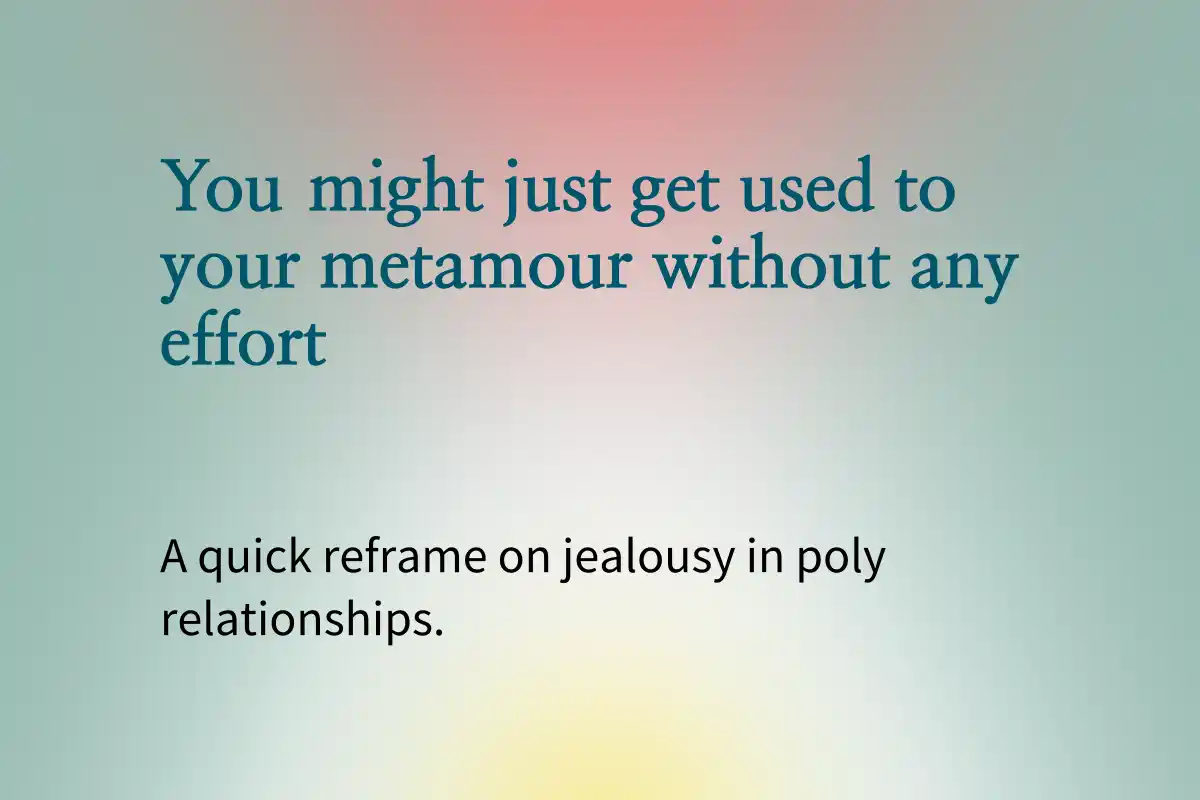 You might just get used to your metamour without any effort