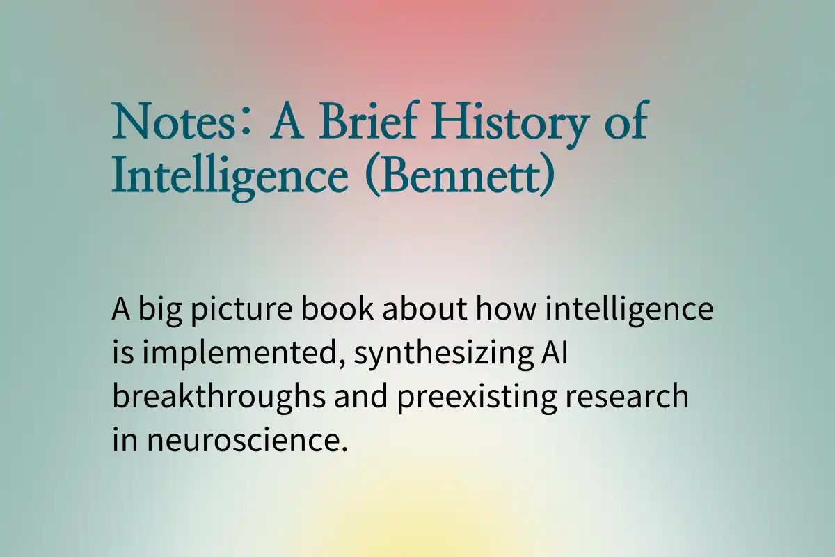 Notes: A Brief History of Intelligence (Bennett)